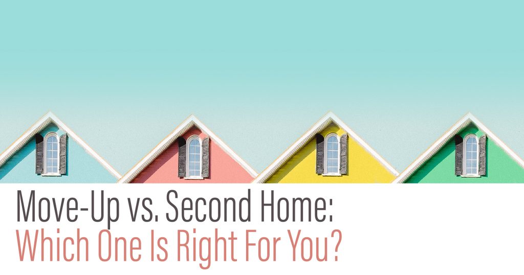 Move-Up vs. Second Home: Which One Is Right For You? - Rachel Wardwell ...